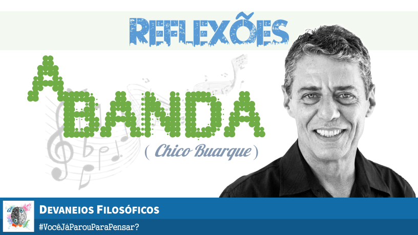Reflexões | A Banda (Chico Buarque) – Devaneios Filosóficos